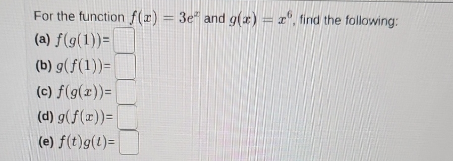 Solved For the function f(x)=3ex ﻿and g(x)=x6, ﻿find the | Chegg.com