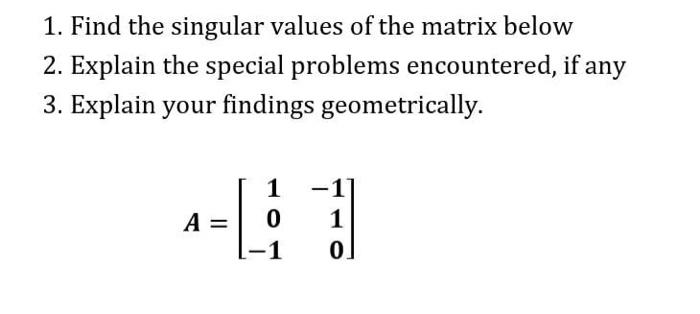 Solved 1. Find the singular values of the matrix below 2. | Chegg.com
