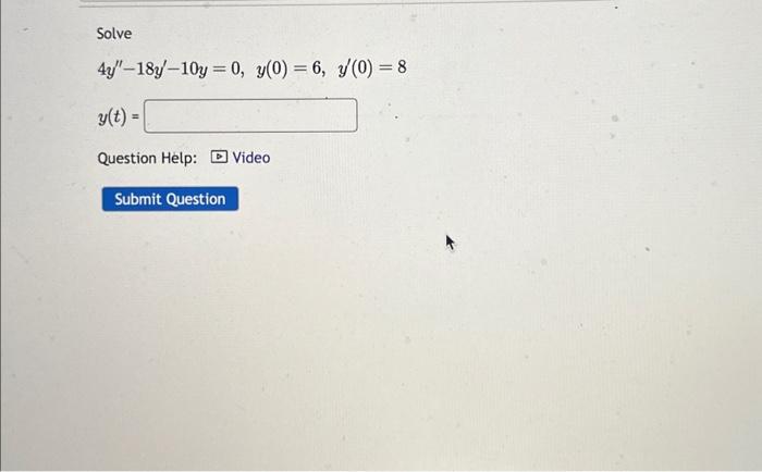 Solved Solve 4y′′−18y′−10y=0,y(0)=6,y′(0)=8y(t)= Question | Chegg.com