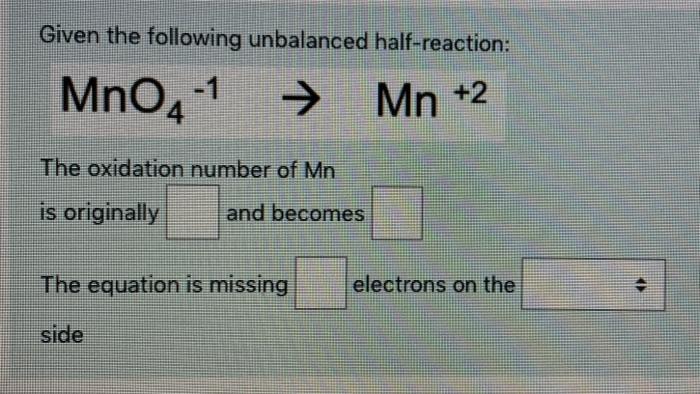 Solved Given the following unbalanced half-reaction: MnO4-1 | Chegg.com