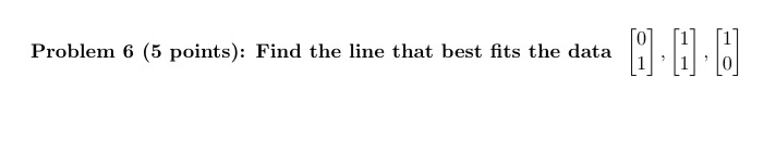 Solved Problem 6 (5 ﻿points): Find the line that best fits | Chegg.com