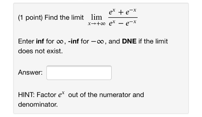 Solved (1 point) Find the limit extex lim – x++oo ex - e-X | Chegg.com
