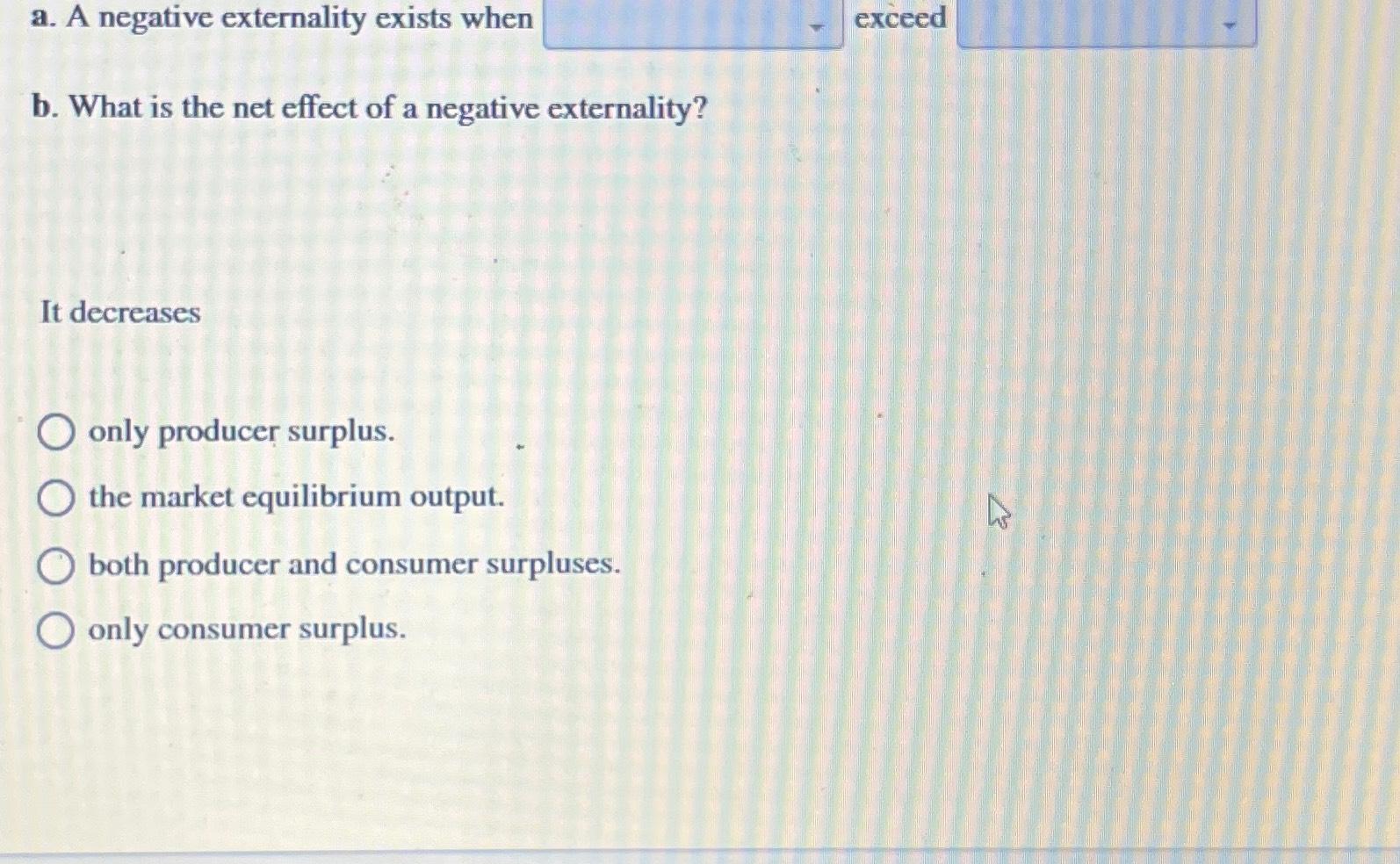 Solved a. ﻿A negative externality exists when exceedb. ﻿What | Chegg.com