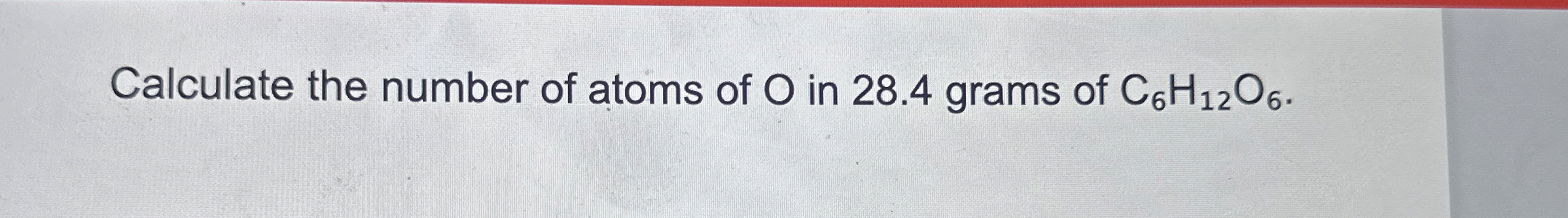 Solved Calculate the number of atoms of O in 28.4 ﻿grams of | Chegg.com