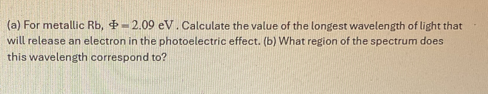 Solved (a) ﻿For metallic Rb, Φ=2.09eV. ﻿Calculate the value | Chegg.com