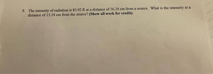Solved 9. The intensity of radiation is 83.92R at a distance | Chegg.com