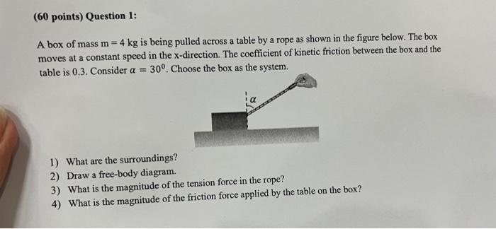 Solved A box of mass m=4 kg is being pulled across a table | Chegg.com