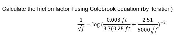 Solved Calculate the friction factor f using Colebrook | Chegg.com