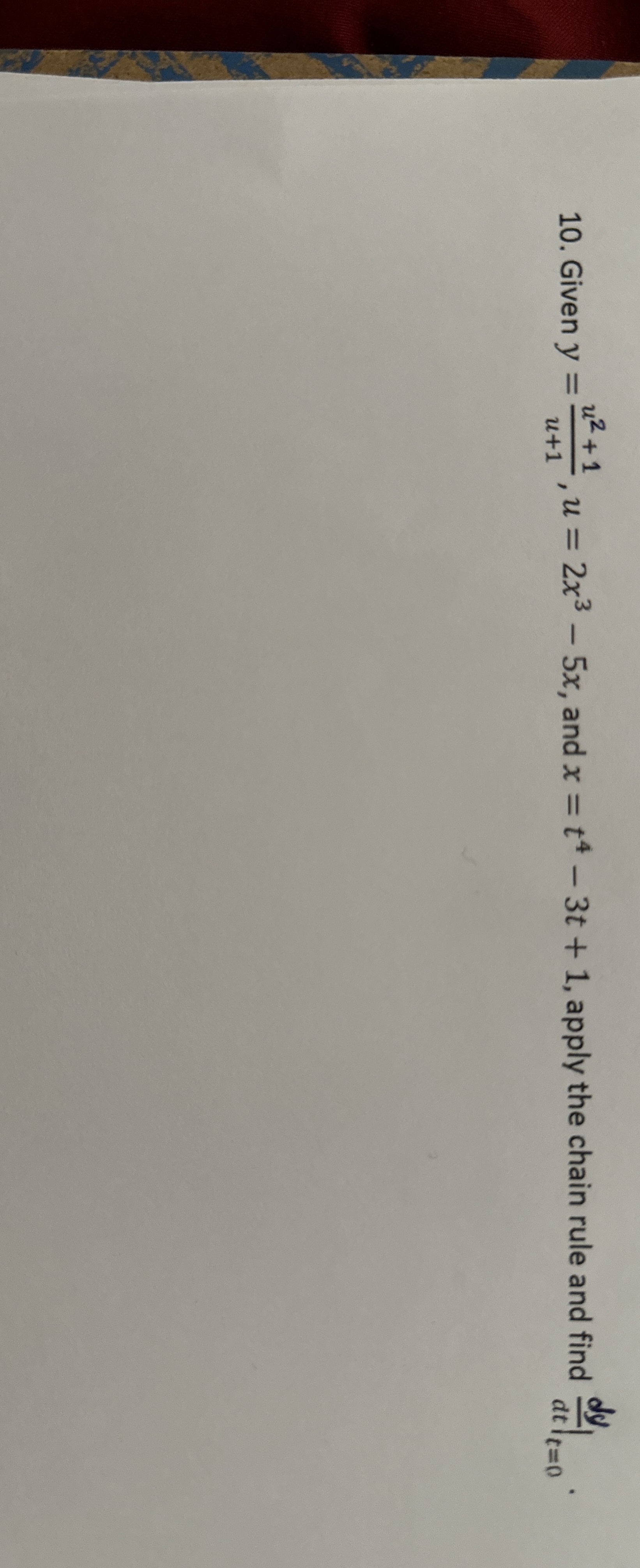 [Solved]: Given y=(u^(2)+1)/(u+1),u=2x^(3)-5x, and x=t^(4)-3