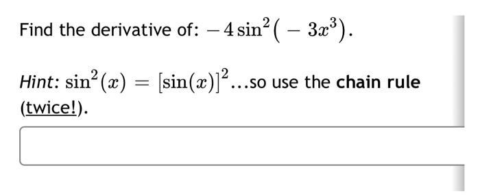 Solved Find the derivative of: −4sin2(−3x3). Hint: | Chegg.com