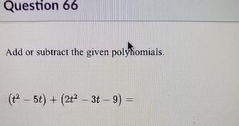 Solved Question 66Add or subtract the given | Chegg.com