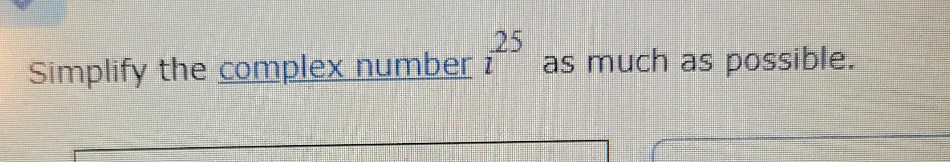 Solved Simplify the camplex nimber ?25 ﻿as much as | Chegg.com