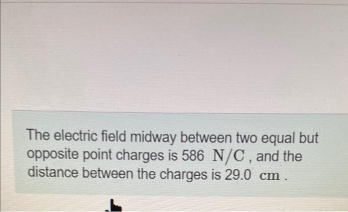 Solved The electric field midway between two equal but | Chegg.com