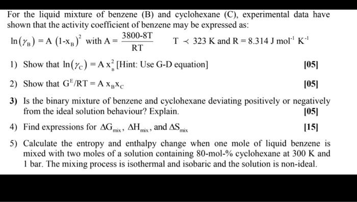 Solved For the liquid mixture of benzene (B) and cyclohexane | Chegg.com