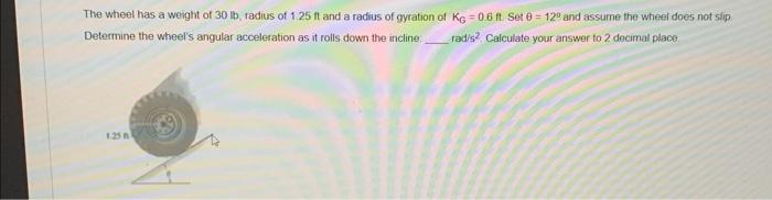 Solved The wheel has a weight of 30lb, radius of 1.25ft and | Chegg.com
