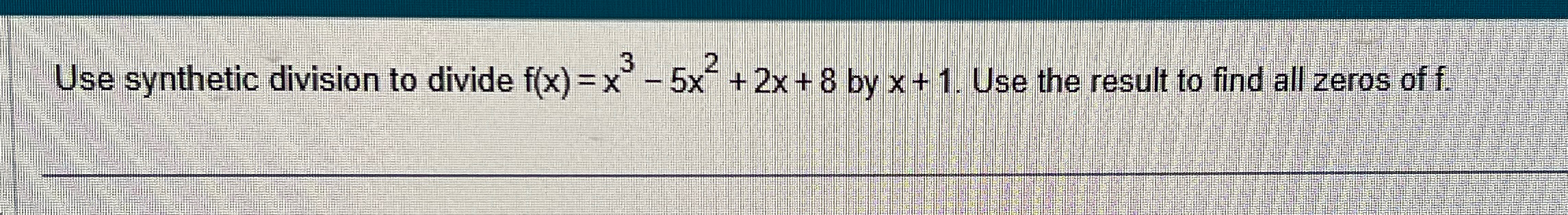 Solved Use synthetic division to divide f(x)=x3-5x2+2x+8 ﻿by | Chegg.com