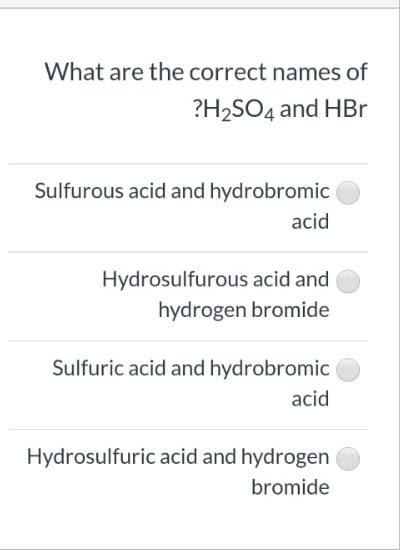 Solved What are the correct names of ?H2SO4 and HBr | Chegg.com