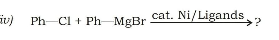 Solved iv) Ph−Cl+Ph−MgBr cat. Ni/Ligands ? | Chegg.com