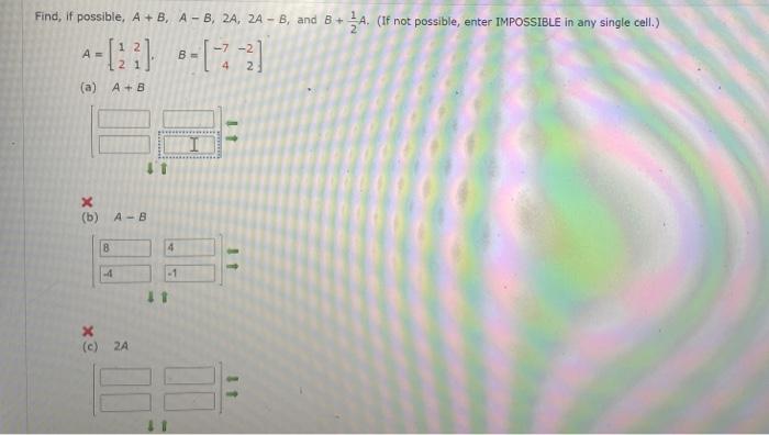 Solved Find, if possible, A + B, A - B, 2A, 2A - B, and B+ | Chegg.com