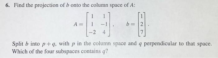 Solved 6. Find the projection of b onto the column space of | Chegg.com