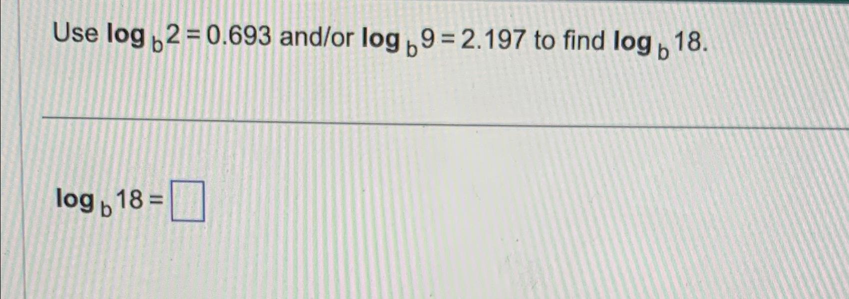Solved Use logb2=0.693 ﻿and/or logb9=2.197 ﻿to find | Chegg.com