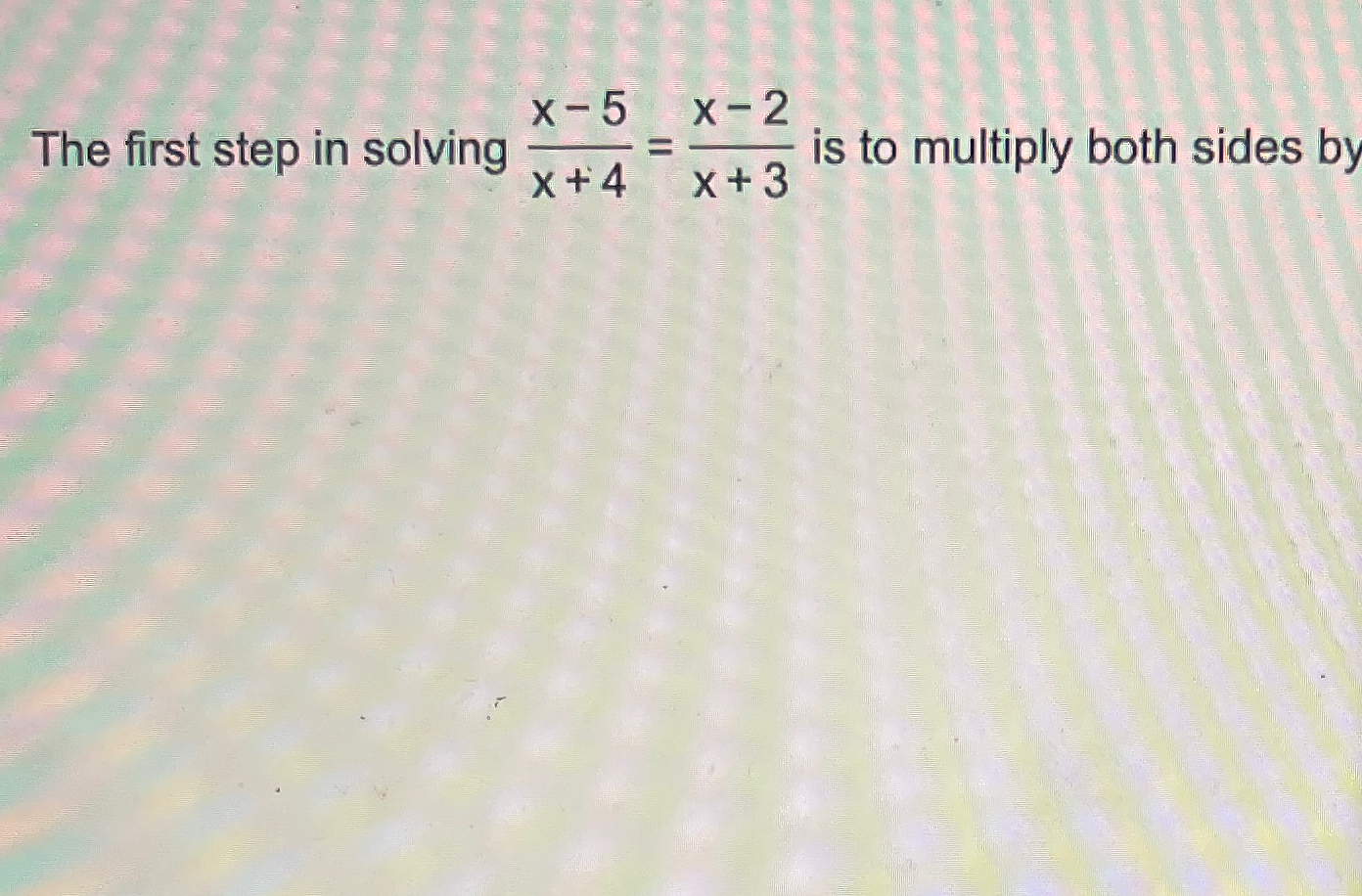 Solved The first step in solving x-5x+4=x-2x+3 ﻿is to | Chegg.com
