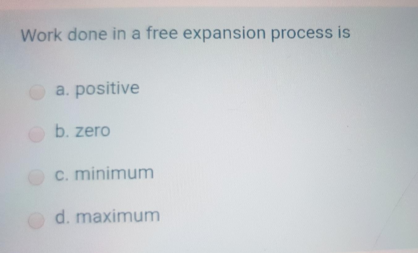Solved Work done in a free expansion process is a. positive | Chegg.com