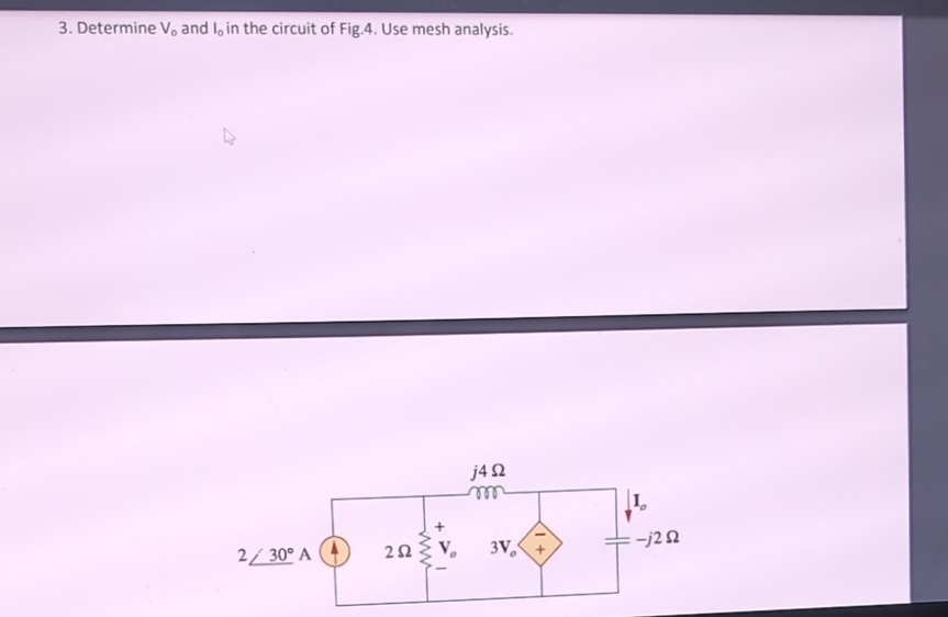 Solved Determine V0 ﻿and I0 ﻿in the circuit of Fig.4. ﻿Use | Chegg.com