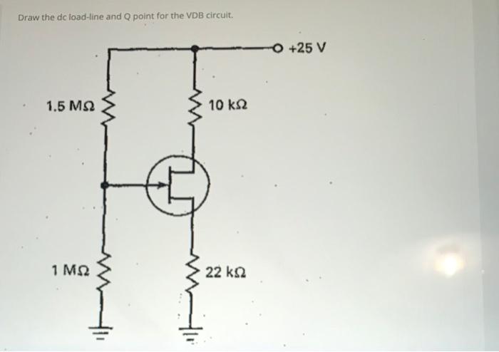 Solved Draw the dc load-line and Q point for the VDB circuit | Chegg.com