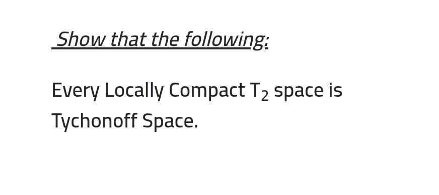 Solved Show that the following: Every Locally Compact T2 | Chegg.com
