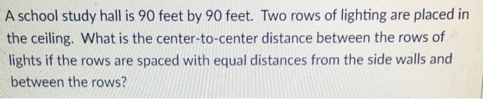 Solved A school study hall is 90 feet by 90 feet. Two rows | Chegg.com