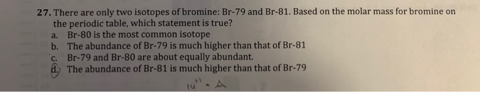 Solved 27. There are only two isotopes of bromine: Br-79 and | Chegg.com