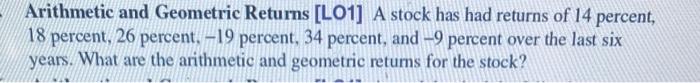 Solved Arithmetic and Geometric Returns [LO1] A stock has | Chegg.com