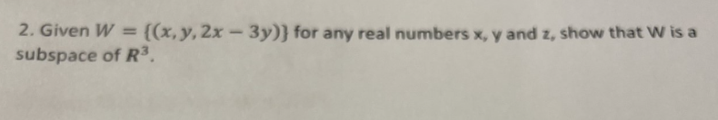 Solved Given W={(x,y,2x-3y)} ﻿for any real numbers x,y ﻿and | Chegg.com