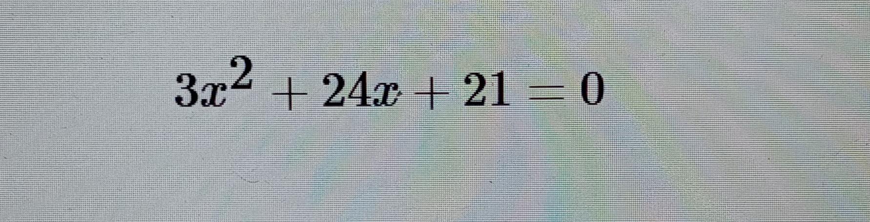 Solved 3x2 + 24x + 21 = 0 | Chegg.com