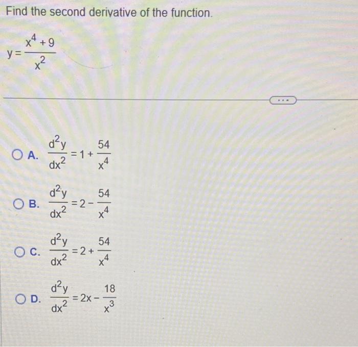 Solved Find the second derivative of the function. y=x2x4+9 | Chegg.com