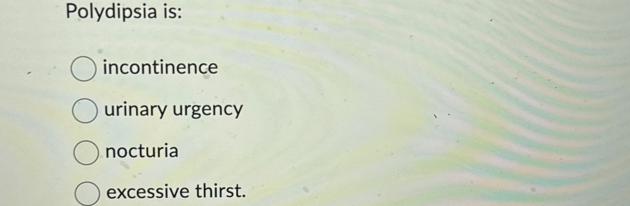 Solved Polydipsia is:incontinenceurinary | Chegg.com