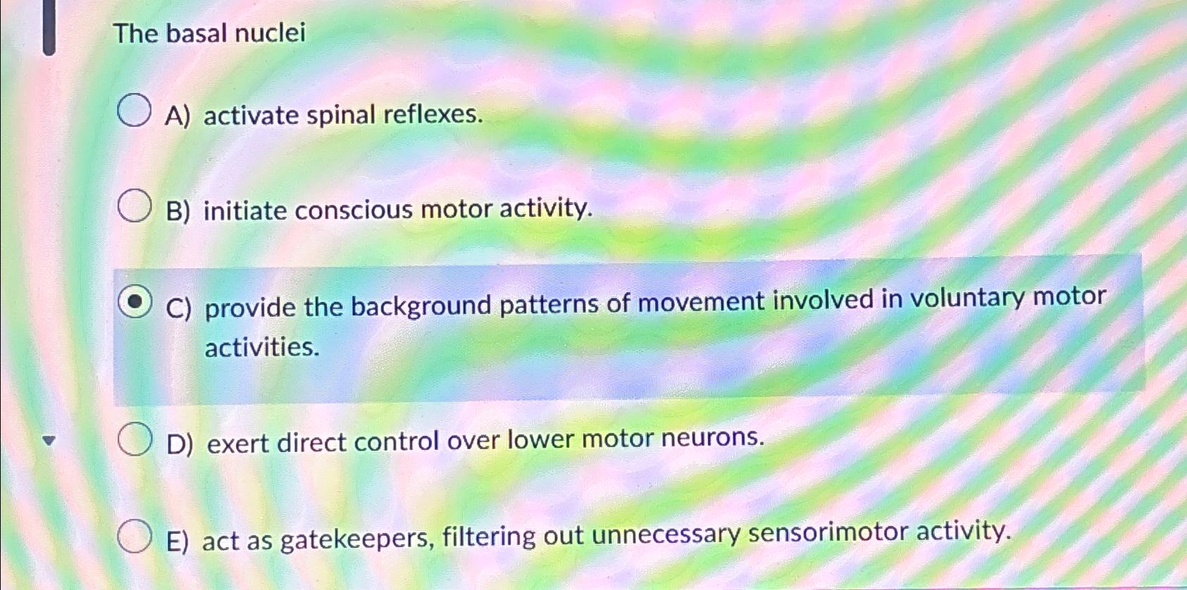 Solved The basal nucleiA) ﻿activate spinal reflexes.B) | Chegg.com