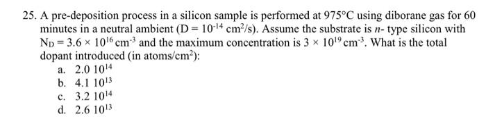 Solved 25. A pre-deposition process in a silicon sample is | Chegg.com