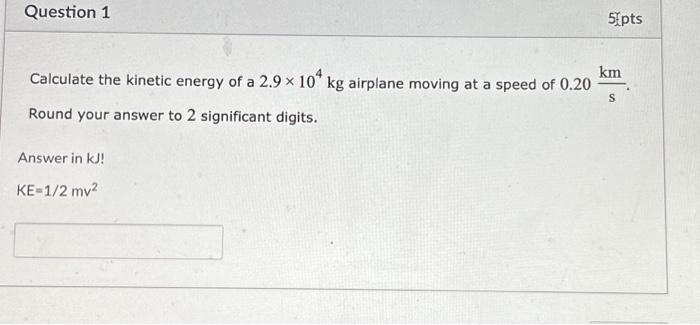 Solved Calculate the kinetic energy of a 2.9×104 kg airplane | Chegg.com