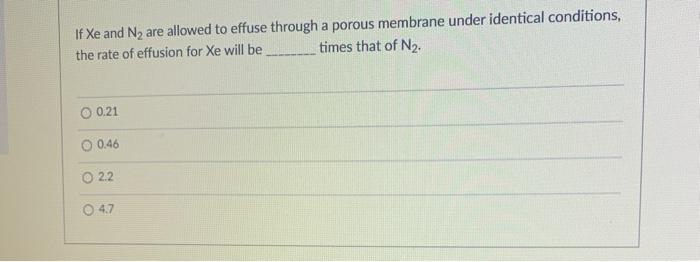 Solved If Xe and Ny are allowed to effuse through a porous | Chegg.com