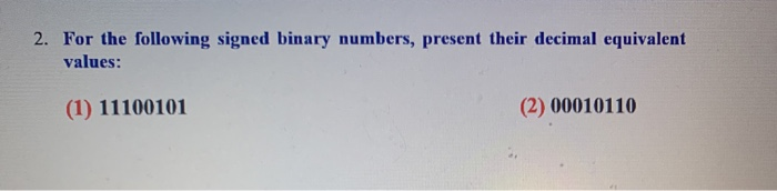 Solved 2. For the following signed binary numbers, present | Chegg.com
