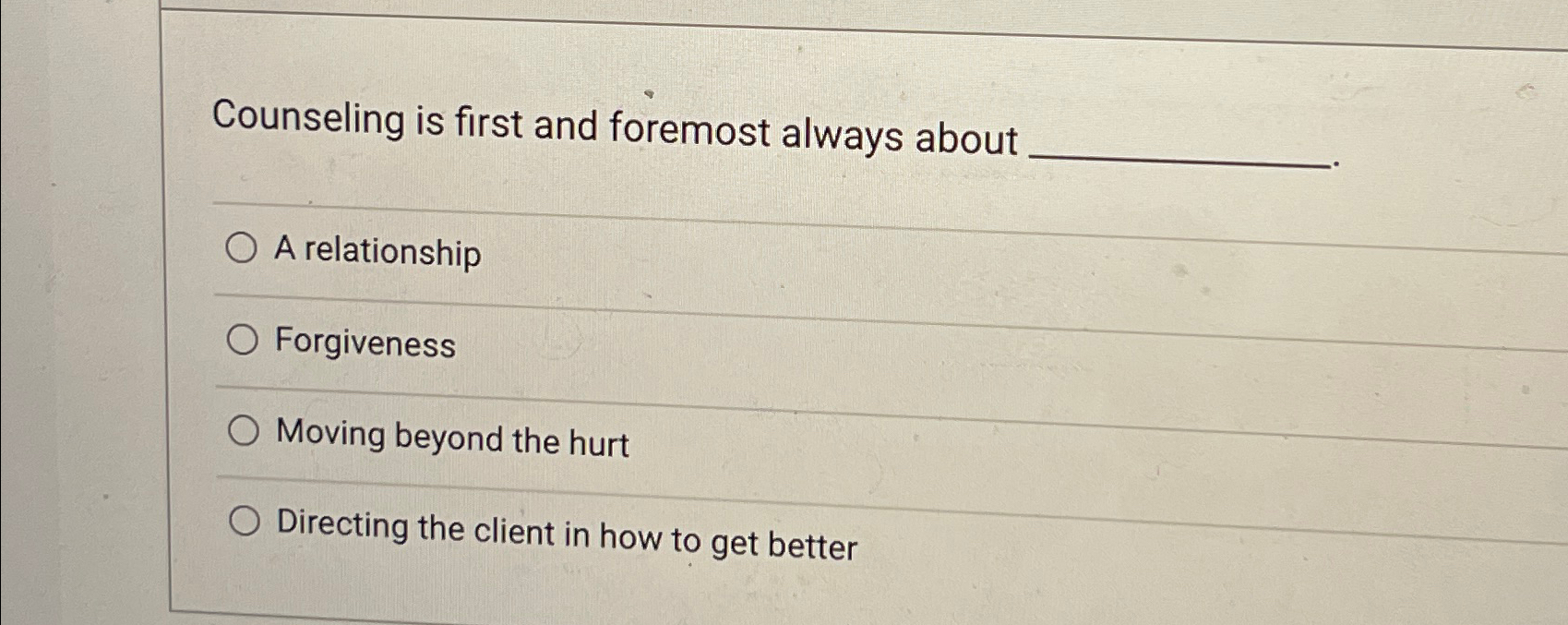 Solved Counseling is first and foremost always aboutA | Chegg.com