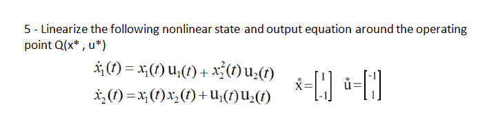 5 - ﻿Linearize the following nonlinear state and | Chegg.com
