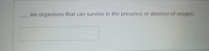 Solved q, ﻿are organisms that can survive in the presence or | Chegg.com