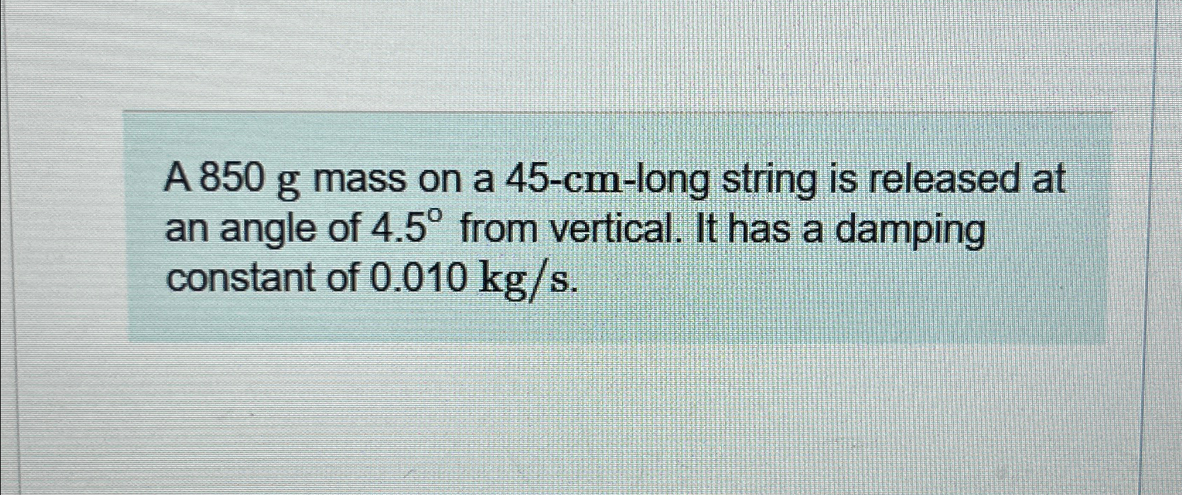Solved A 850g ﻿mass on a 45-cm-long string is released at an | Chegg.com