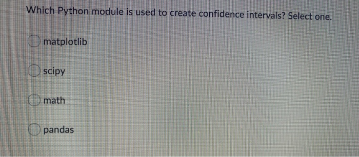 Solved Which Python module is used to create confidence | Chegg.com