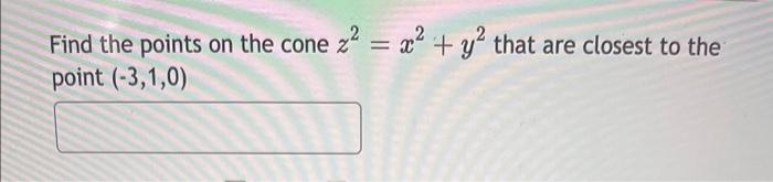 Solved Find the points on the cone z2=x2+y2 that are closest | Chegg.com