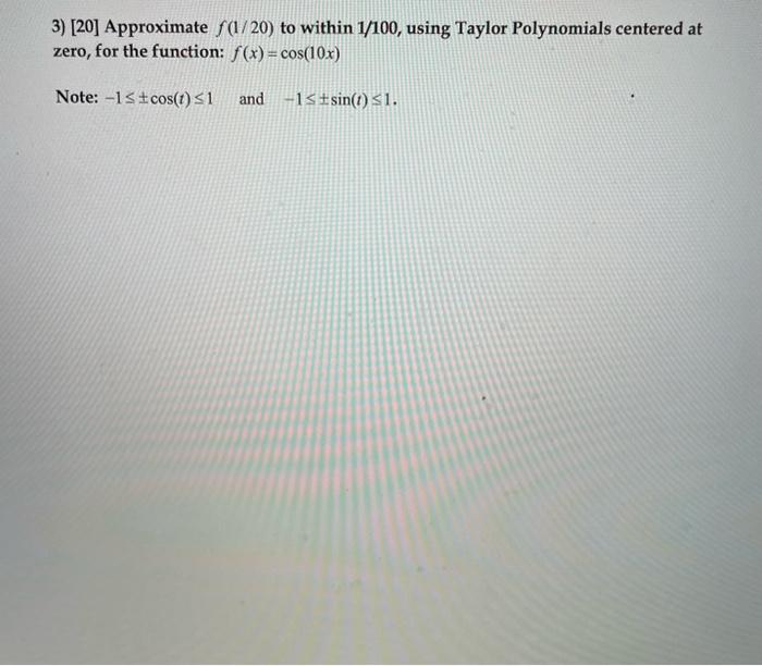 Solved 3) [20] Approximate f(1/20) to within 1/100, using | Chegg.com