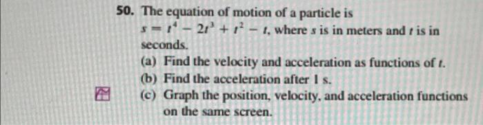[Solved]: 50. The equation of motion of a particle is s=1-21